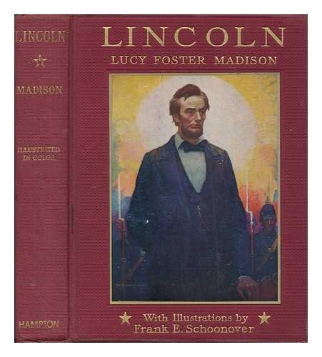 Lincoln, by Lucy Foster Madison, ... Illustrated and Decorated by Frank ...