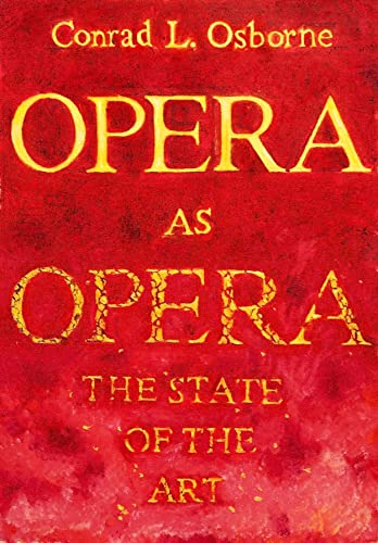Opera As Opera: The State of the Art: Osborne, Conrad L.: 9780999436608 ...