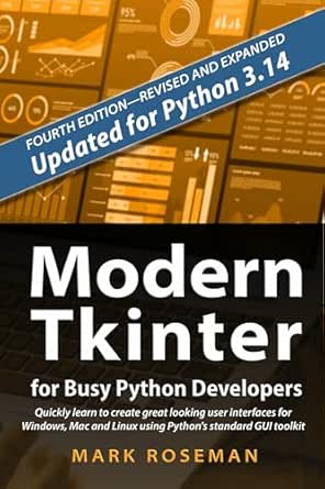 Modern Tkinter for Busy Python Developers: Quickly learn to create great looking user interfaces ...