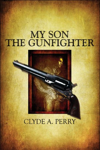 My Son the Gunfighter: Perry, Clyde A.: 9781608138760: Amazon.com: Books