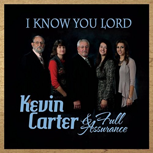 Play I Know You Lord by Kevin Carter & Full Assurance on Amazon Music