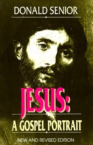 Jesus: A Gospel Portrait ((New and Revised Edition) by Donald Senior ...