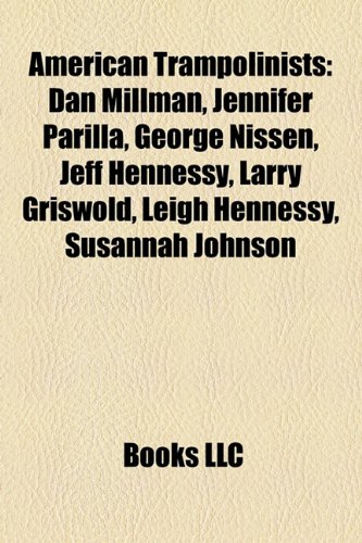 American Trampolinists: Dan Millman, Jennifer Parilla, George Nissen ...