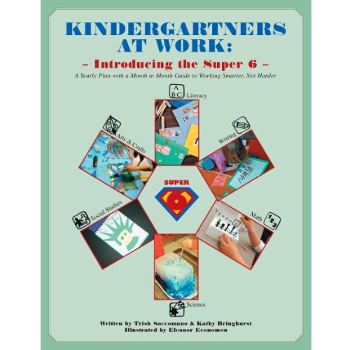 Kindergartners at Work: Introducing the Super 6: Trish Saccomano, Kathy ...