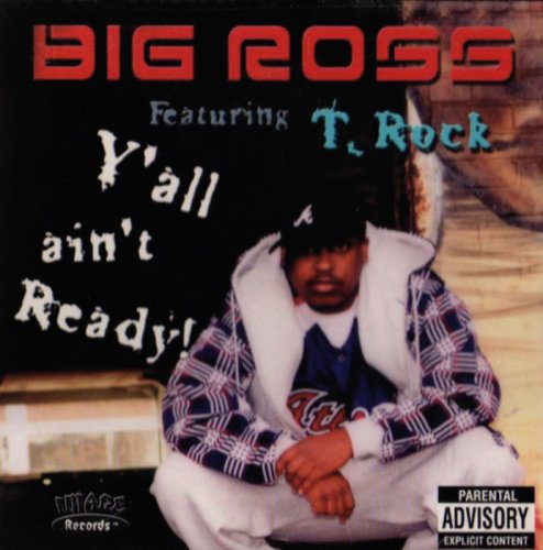 Big Ross Feature T-Rock - Ya'll Ain't Ready - Amazon.com Music