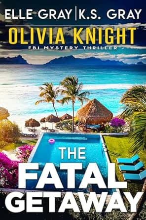 The Fatal Getaway (Olivia Knight FBI Mystery Thriller Book 18) eBook ...