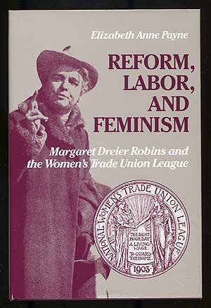 REFORM, LABOR FEMINISM (Women in American History): Payne, Elizabeth ...
