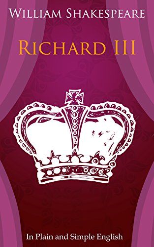Richard III In Plain and Simple English (A Modern Translation and the ...