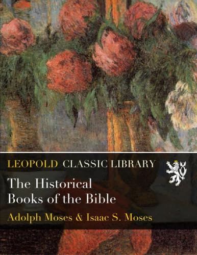 The Historical Books of the Bible: Moses, Adolph, Moses, Isaac S ...
