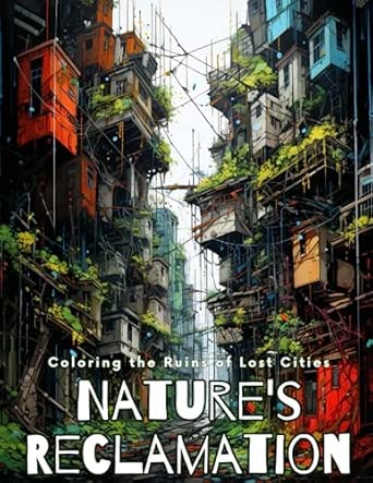 Nature's Reclamation: Coloring the Ruins of Lost Cities: Kruel, Iury ...
