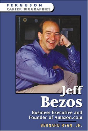 Jeff Bezos: Business Executive And Founder Of Amazon.com: Ryan, Bernard ...