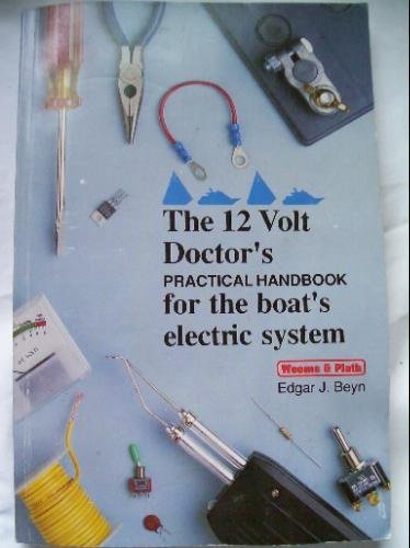 The 12 Volt Doctor's Practical Handbook: For the Boat's Electric System ...
