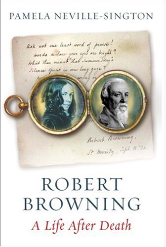 Robert Browning: A Life After Death: Neville-Sington, Pamela ...