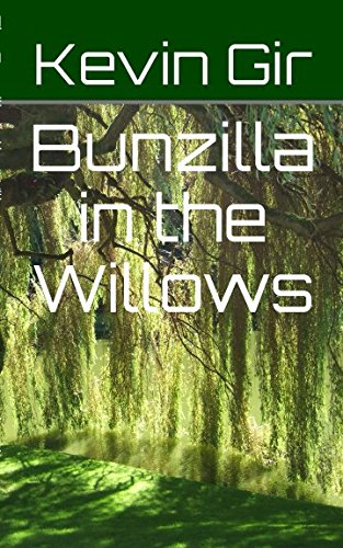 Bunzilla in the Willows: Gir, Kevin, Mingo Esq, Tommy: 9781519000613 ...