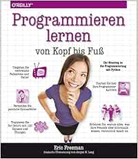 Programmieren lernen von Kopf bis Fuß: Ihr Einstieg in die ...