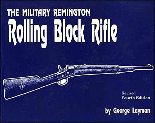 Military Remington Rolling Block Rifle, the, by George Layman, Revised ...