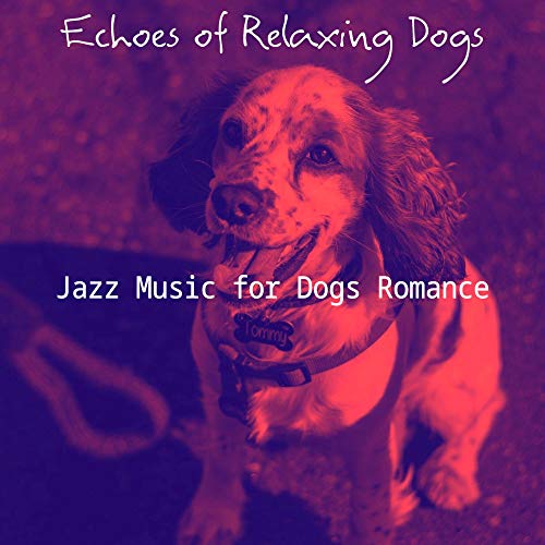 Amazon Music UnlimitedでJazz Music for Dogs RomanceのEchoes of Relaxing Dogsを