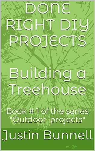DONE RIGHT DIY PROJECTS: The Treehouse (Outdoor projects) eBook ...