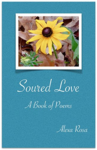 Soured Love: A Book of Poems - Kindle edition by Rosa, Alexa ...