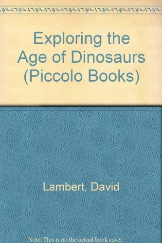 Exploring the Age of Dinosaurs (Piccolo Explorer Books): Lambert, David ...