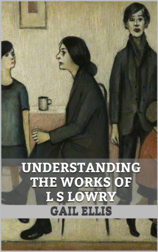 Understanding the Works of LS Lowry - Kindle edition by Ellis, Gail ...