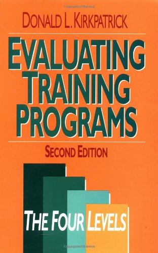 Evaluating Training Programs: The Four Levels: Donald L. Kirkpatrick, Dave Basarab, Eric Freitag ...