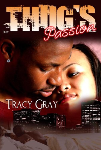 Thug's Passion: Tracy Gray: 9780977650767: Amazon.com: Books