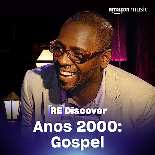 REDISCOVER Anos 2000: Gospel Playlist no Amazon Music Unlimited