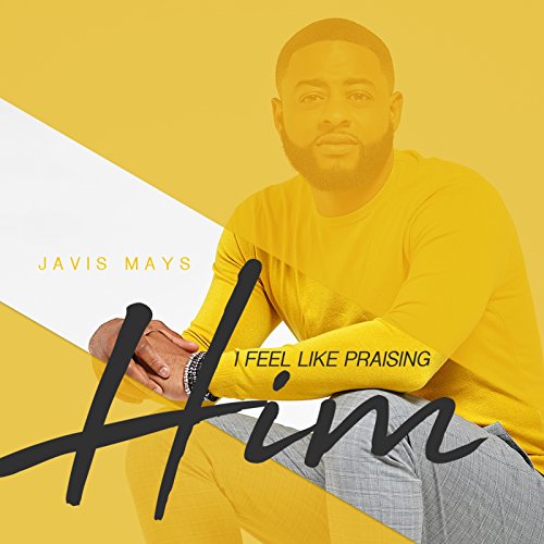 I Feel Like Praising Him by Javis Mays on Amazon Music - Amazon.com
