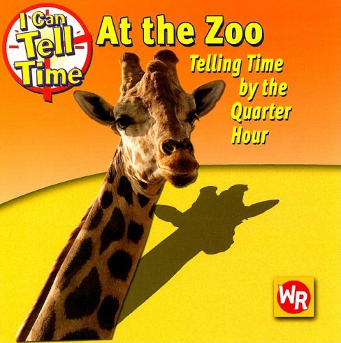 At the Zoo: Telling Time by the Quarter Hour: Telling Time by the ...