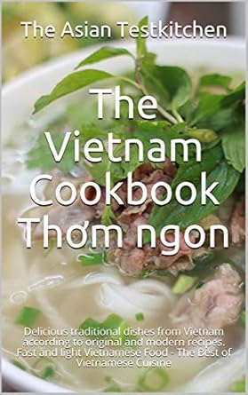 The Vietnam Cookbook Thơm ngon : Delicious traditional dishes from ...