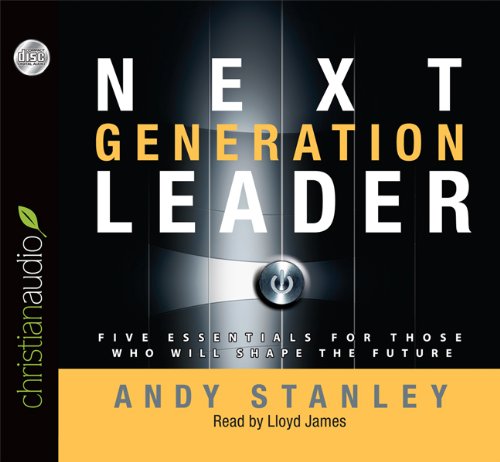 Next Generation Leader: 5 Essentials for Those Who Will Shape the ...