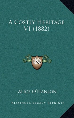 A Costly Heritage V1 (1882): O'Hanlon, Alice: 9781164760238: Amazon.com ...