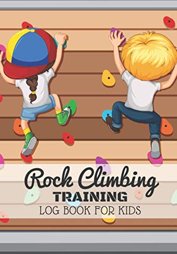 Rock Climbing Log book for Kids: Journal For Training & Bouldering ...