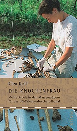 Die Knochenfrau: Meine Arbeit in den Massengräbern für das UN ...