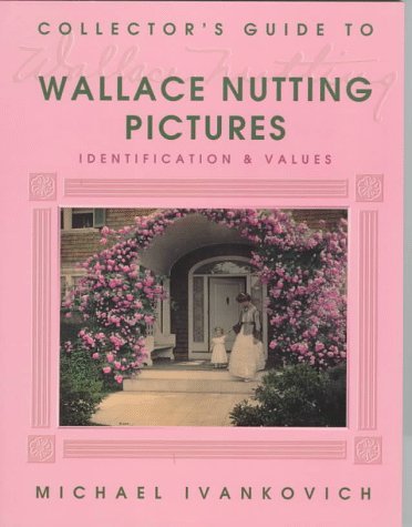 Wallace Nutting Pictures: Identification and Values (Collector's Guide ...