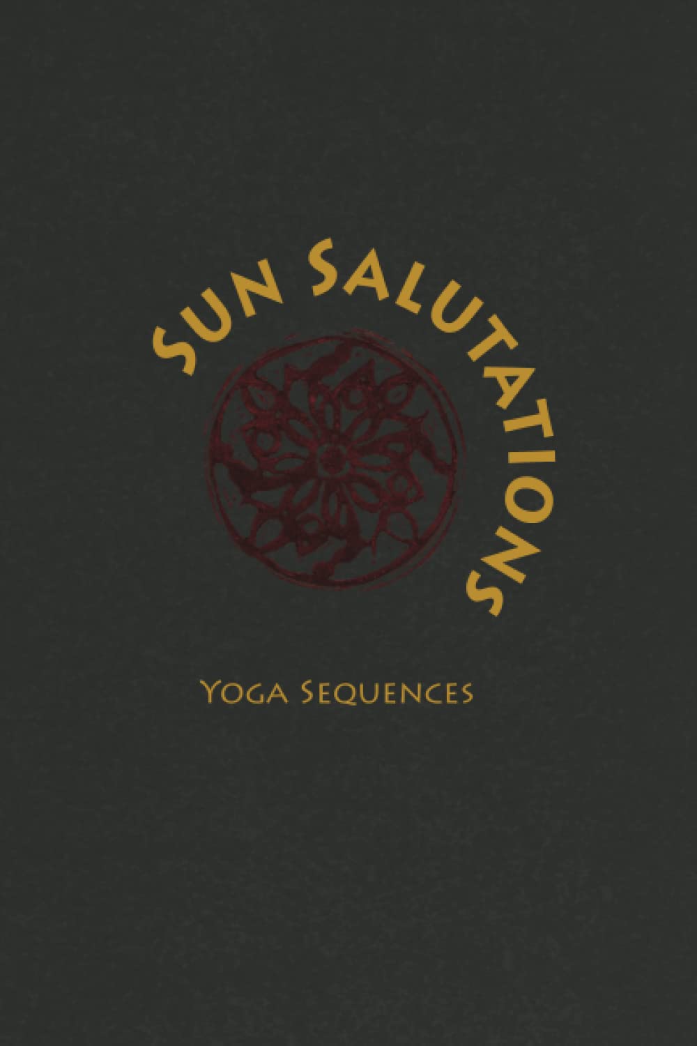 Sun Salutations Yoga Sequences: A Colorful Guide to Your Daily Practice ...