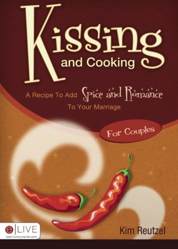 Buy Kissing and Cooking for Couples: A Recipe to Add Spice and Romance ...