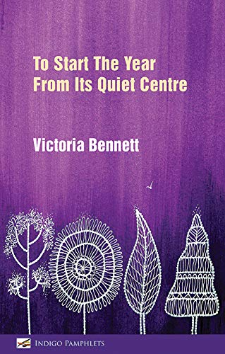To Start The Year From Its Quiet Centre: Victoria Bennett ...