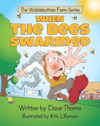 When The Bees Swarmed (The Tales of Wobblebottom Farm) : Thorne, Dave ...