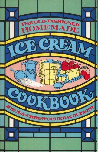 The Old-Fashioned Homemade Ice Cream Cookbook: Dueker, Joyce, Dueker ...