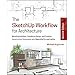 Amazon.com: The SketchUp Workflow for Architecture: Modeling Buildings, Visualizing Design, and ...