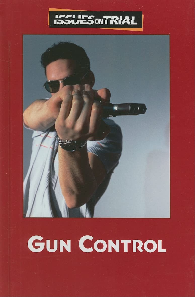Gun Control (Issues on Trial): Justin Karr, Richard M. Soranno Esq ...