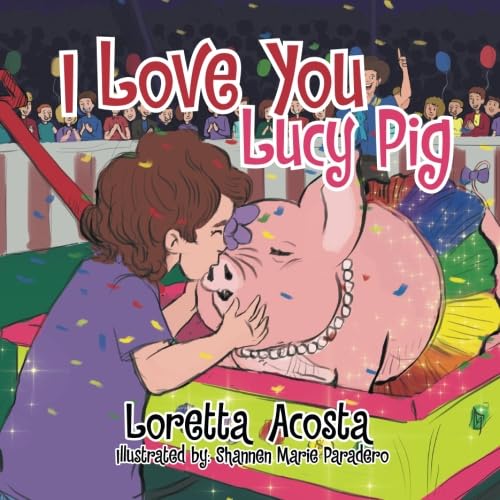 I Love You Lucy Pig: Acosta, Loretta: 9781543455397: Amazon.com: Books