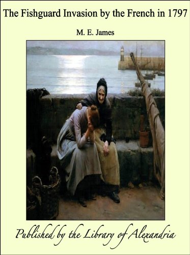 The Fishguard Invasion by the French in 1797 eBook : James, M. E ...