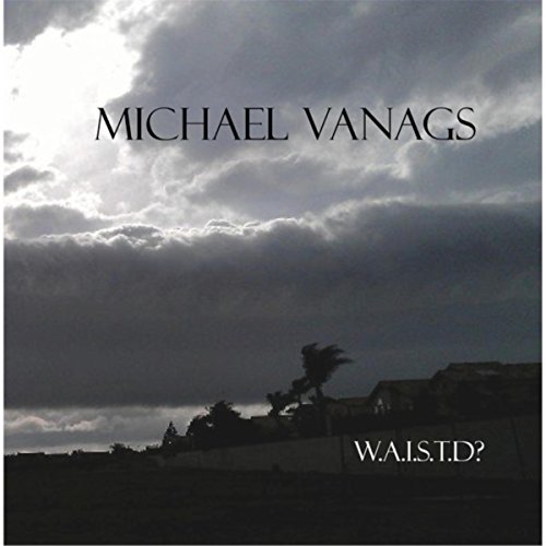 Amazon.com: W.A.I.S.T.D? : Michael Vanags: Digital Music