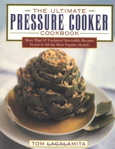 The Ultimate Pressure Cooker Cookbook: More Than 85 Foolproof ...