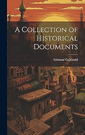 A Collection of Historical Documents: Goldsmid, Edmund: 9781020821868 ...