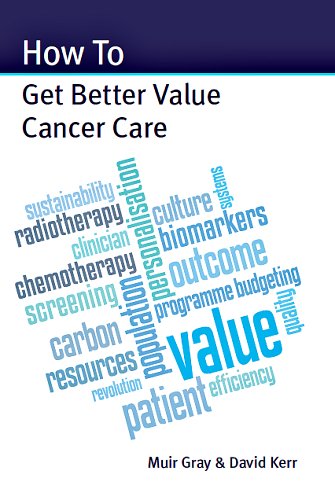 How To Get Better Value Cancer Care - Kindle edition by Muir Gray, JA ...