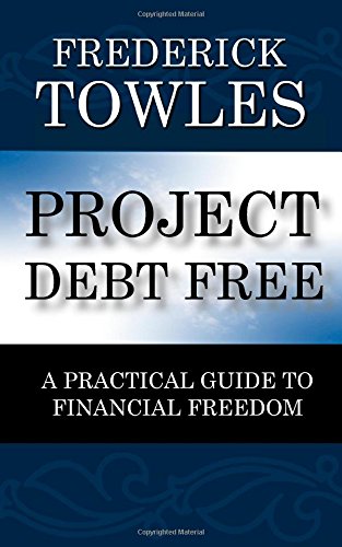 Project Debt Free: A Practical Guide to Financial Freedom: Towles ...